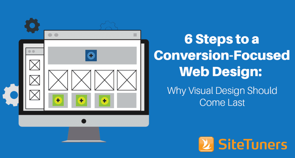 6 Steps to a Conversion-Focused Web Design: Why Visual Design Should Come Last - SiteTuners