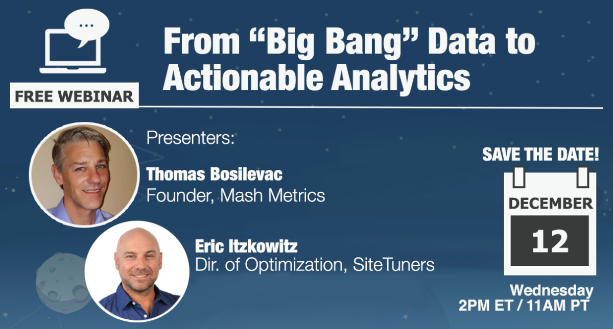 FREE Webinar: From Big Bang Data to Actionable Analytics - SiteTuners