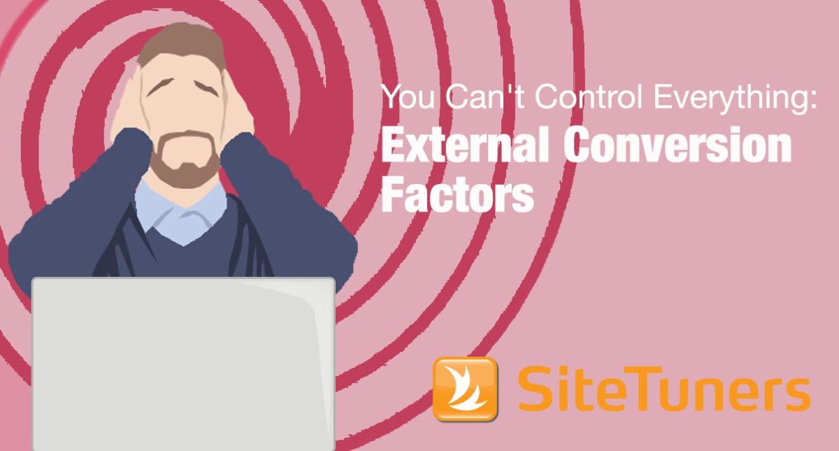 You Can't Control Everything: External Conversion Factors - SiteTuners